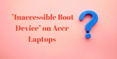 Resolving "Inaccessible Boot Device" on Acer Laptops