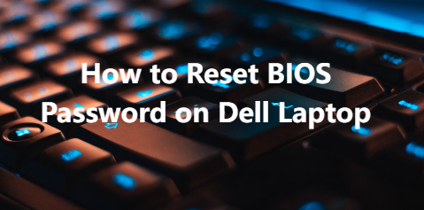 How to Reset BIOS Password on Dell Laptop
