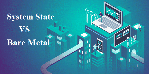 System State vs. Bare Metal Backups: Choosing the Right Approach