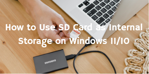 How to Use SD Card as Internal Storage on Windows 11