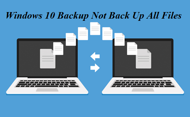 Address Windows 10 Backup Not Backing Up All Files Issue