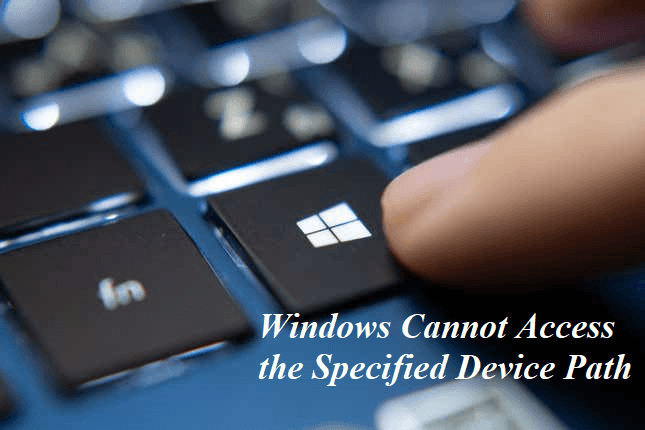 Unravel the Mystery of Windows Cannot Access the Specified Device Path ...