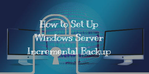 How to Configure Windows Server Incremental Backup | 4 Ways